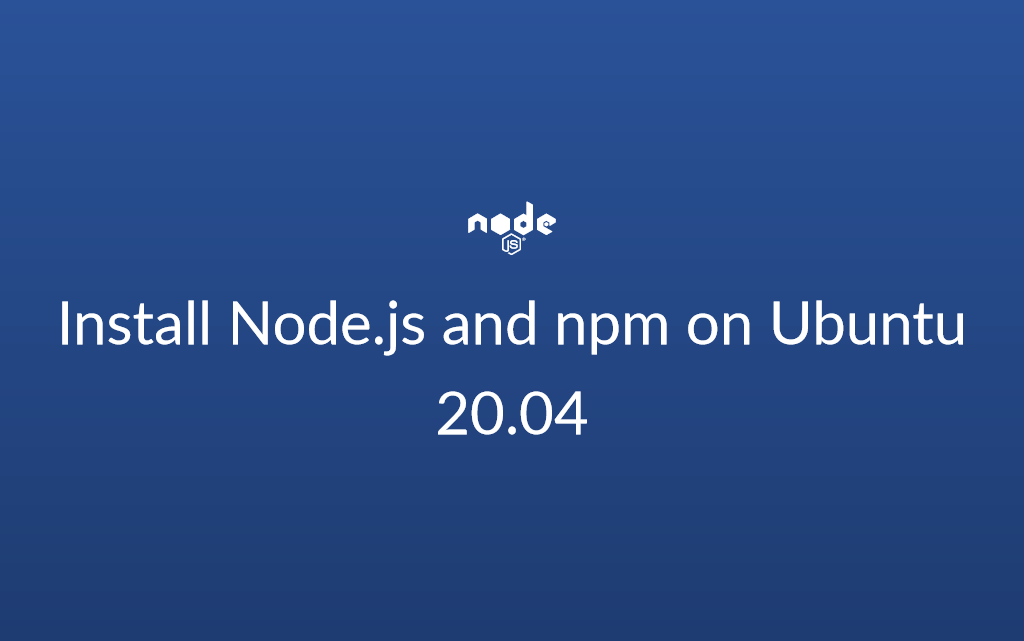 How To Install Node js And Npm On Ubuntu 20 04 BinaryNoon